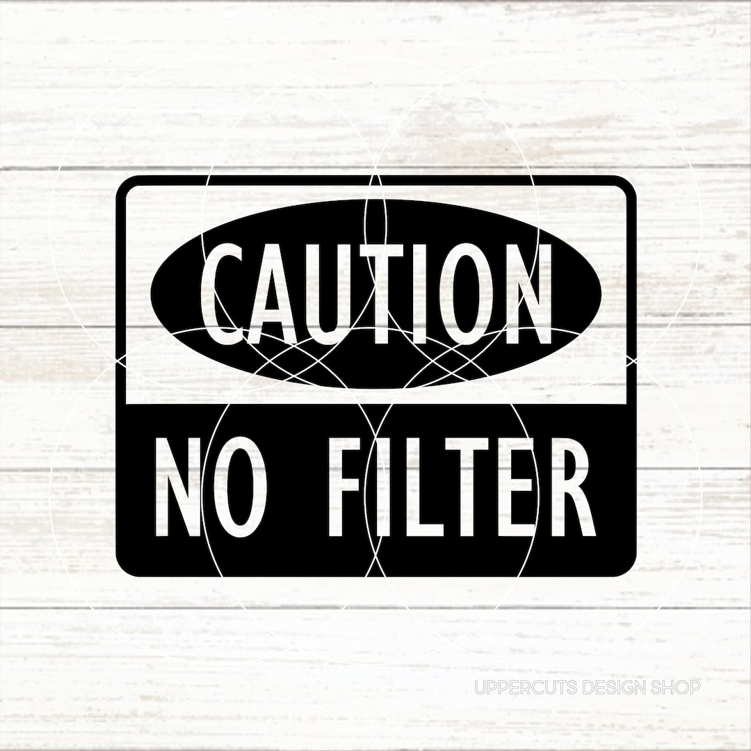 Caution I Have No Filter SVG, Caution SVG, Funny Sayings, Sarcastic Svg ...