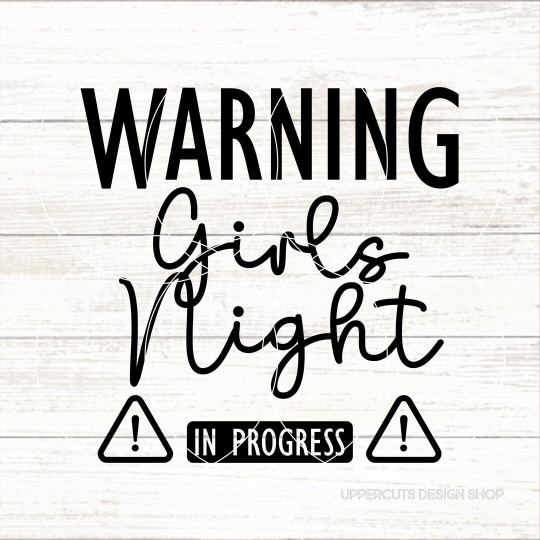 Warning Girls Night in Progress SVG, Girls Night Svg, DIY Girls Weekend ...