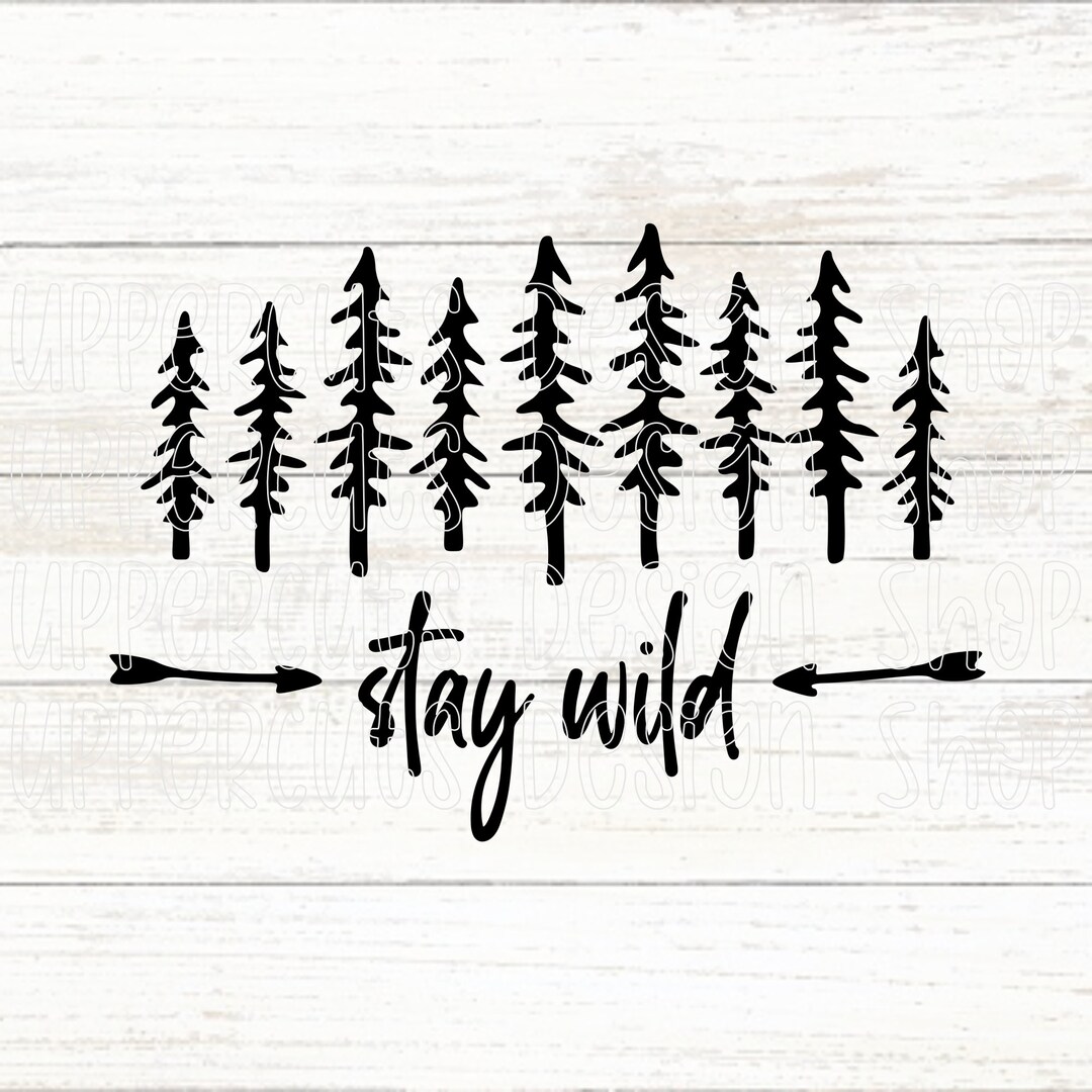 Stay Wild SVG File, Forest Graphic, Stay Wild SVG, Nature Theme Cut ...