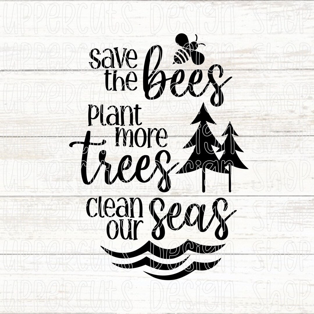 Save the Bees, Plant More Trees, Clean the Seas SVG, Earth Day SVG ...
