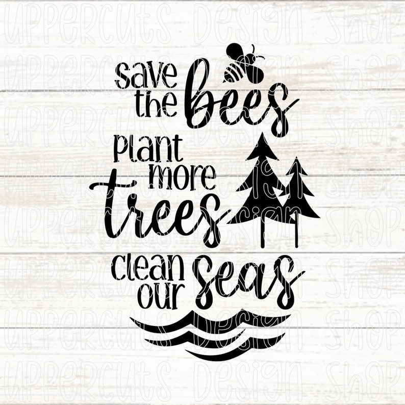 Save the Bees, Plant More Trees, Clean the Seas SVG, Earth Day SVG ...