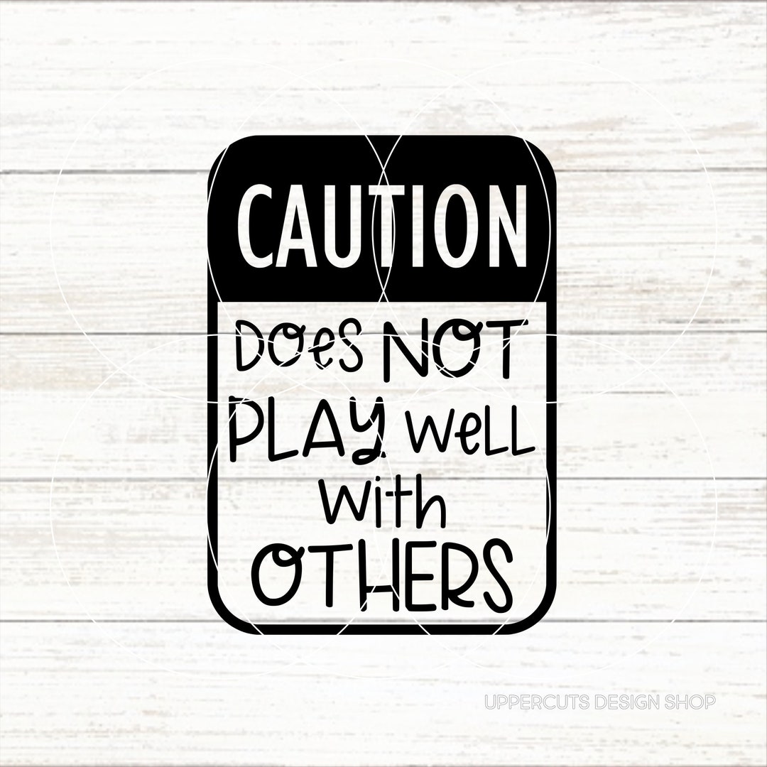 Caution Does Not Play Well With Others SVG, Caution SVG, Funny Sayings ...