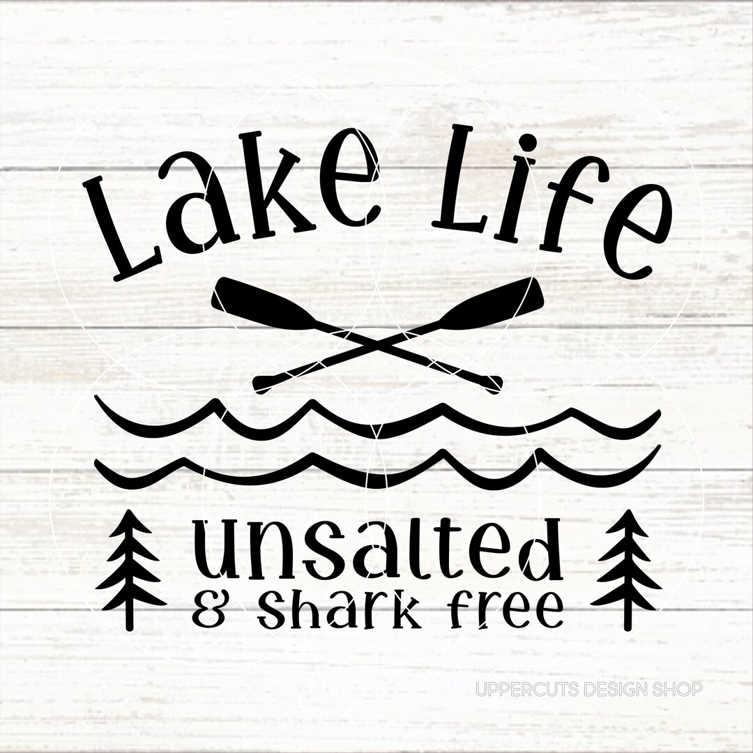 Lake Life Unsalted and Shark Free SVG, Cute Lake Life Svg, Lake Digital ...