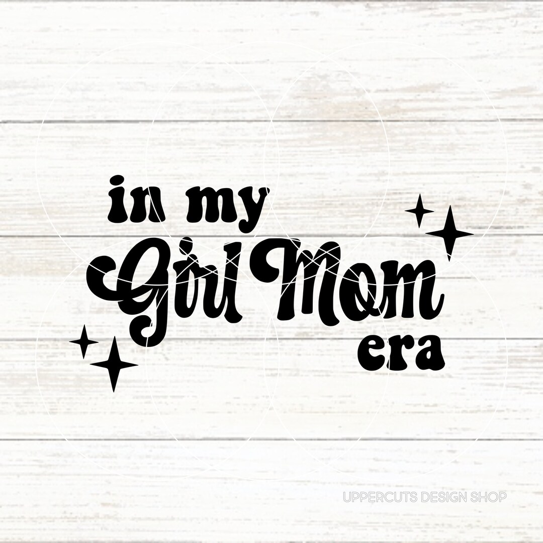 In My Girl Mom Era SVG, Girl Mom SVG File, Eras, Girl Mom T-shirt ...