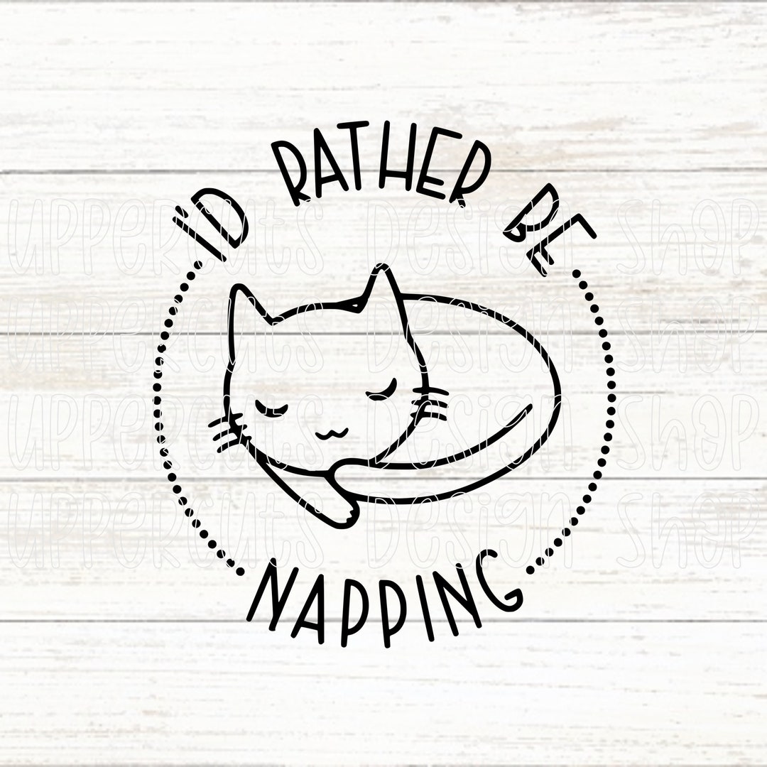 Cat Nap SVG, I'd Rather Be Napping SVG, Cute Sleeping Cat Graphic ...