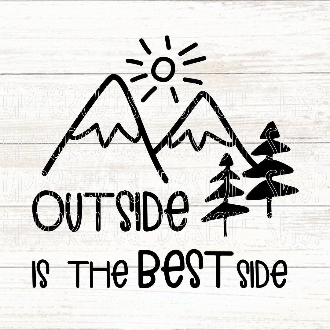 Outside is the Best Side SVG File, Cute Outdoorsy Digital Download, DIY ...