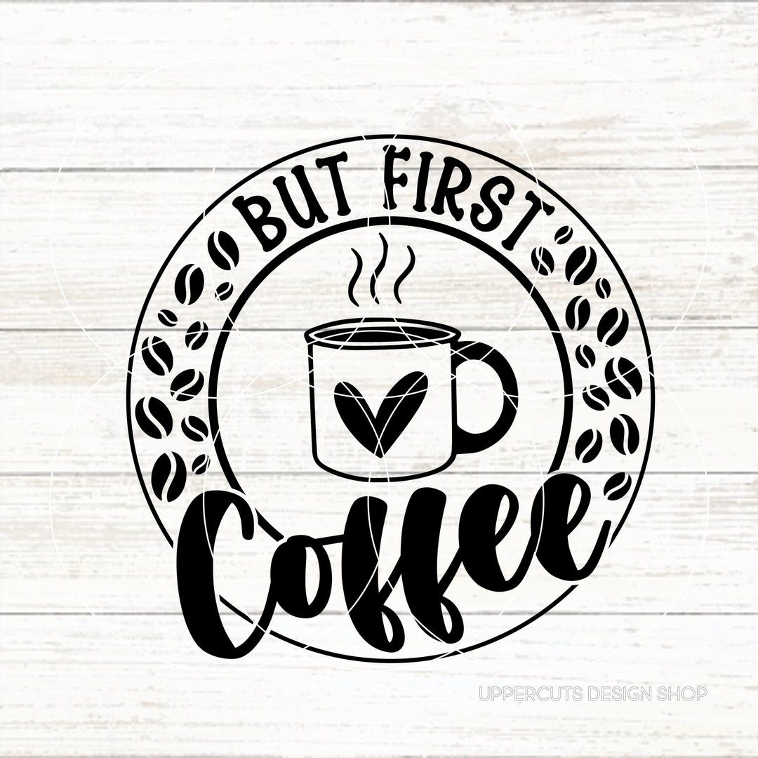 But First Coffee SVG, Cute Coffee SVG, Coffee Mug, Coffee Beans, Coffee ...