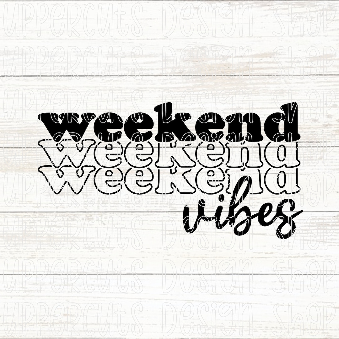 Weekend Vibes SVG, Weekend SVG, Lazy Day T-shirt Graphic, Weekend ...