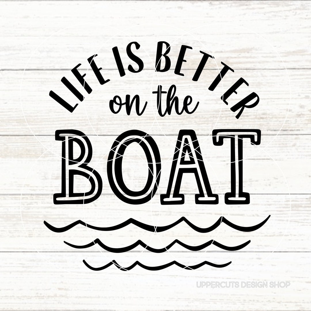 Life is Better on the Boat SVG, Summer SVG, Boat Life, Boating Svg ...