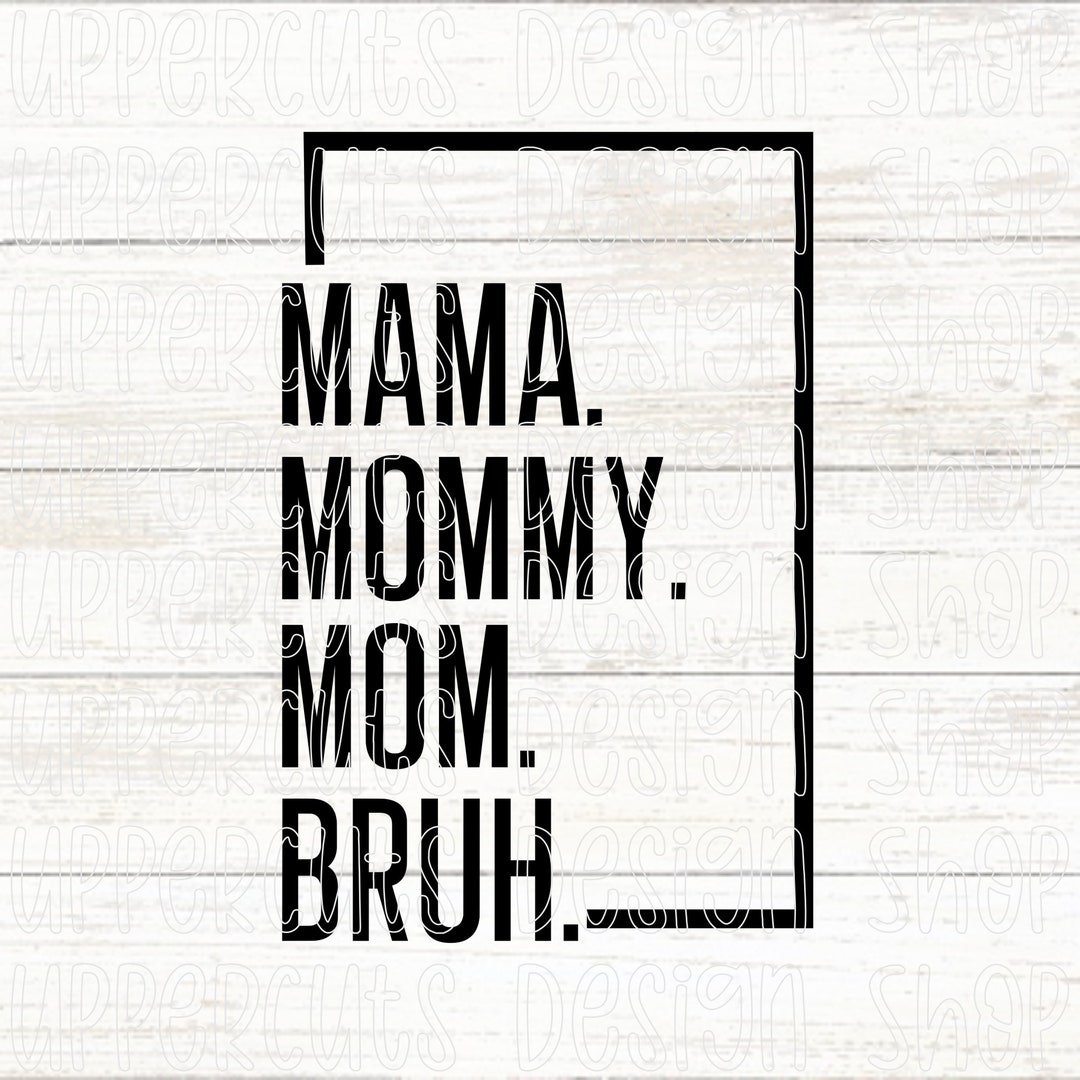 Mama Mommy Mom Bruh Svg Mothers Day Svg Mom Life Svg Diy Mom Life T