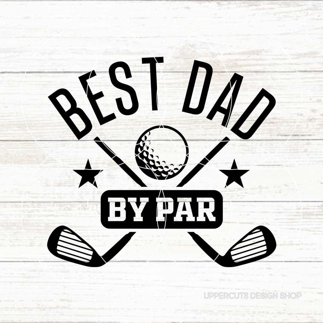 Best Dad by Par SVG, Golf SVG, Golf Dad, Father's Day Diy, Gift for ...