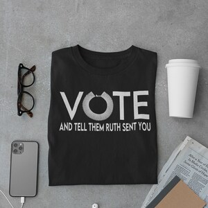 Vote Tshirt Vote and Tell Them Ruth Sent You - RBG Vote Dissent Collar ...