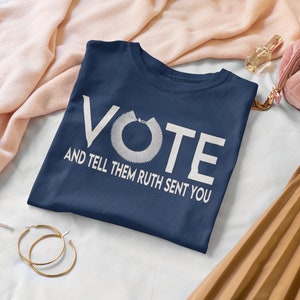 Vote Tshirt Vote and Tell Them Ruth Sent You - RBG Vote Dissent Collar ...