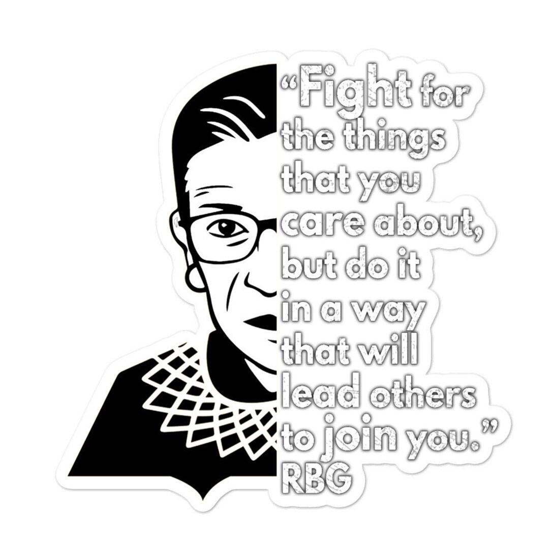 RBG Ruth Bader Ginsburg Quote Stickers - Fight for the Things You Care ...