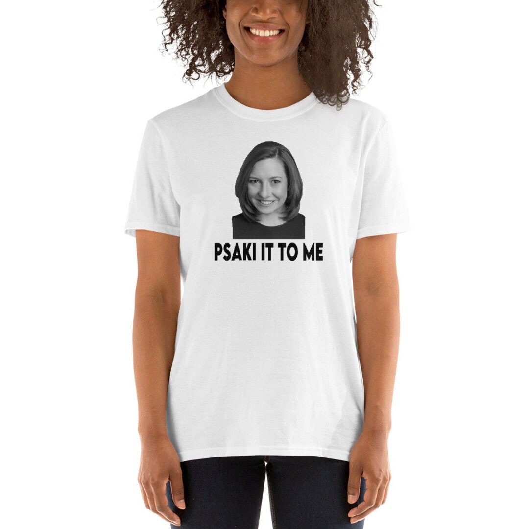 Jen Psaki Shirt - Psaki It to Me - Team Psaki - Jen Psaki Press ...