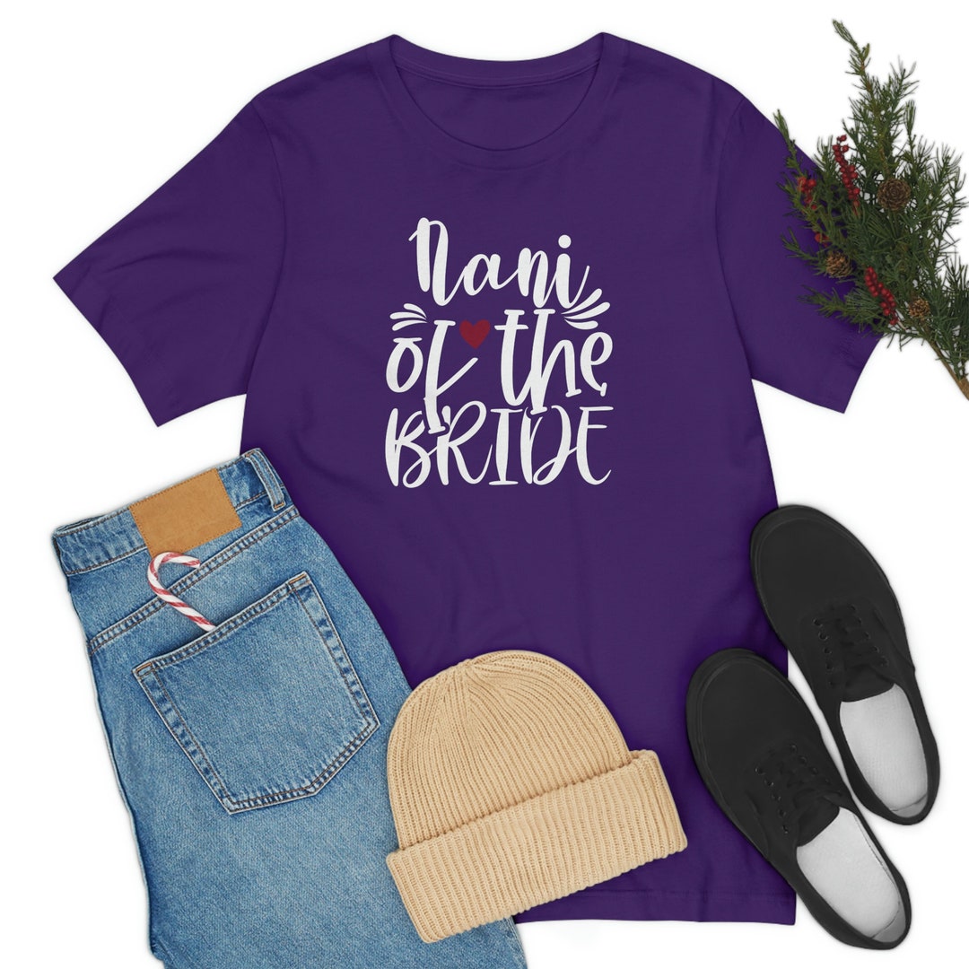 Nani of the Bride Wedding Bride Theme Shirt Tshirt - Bella Canvas ...