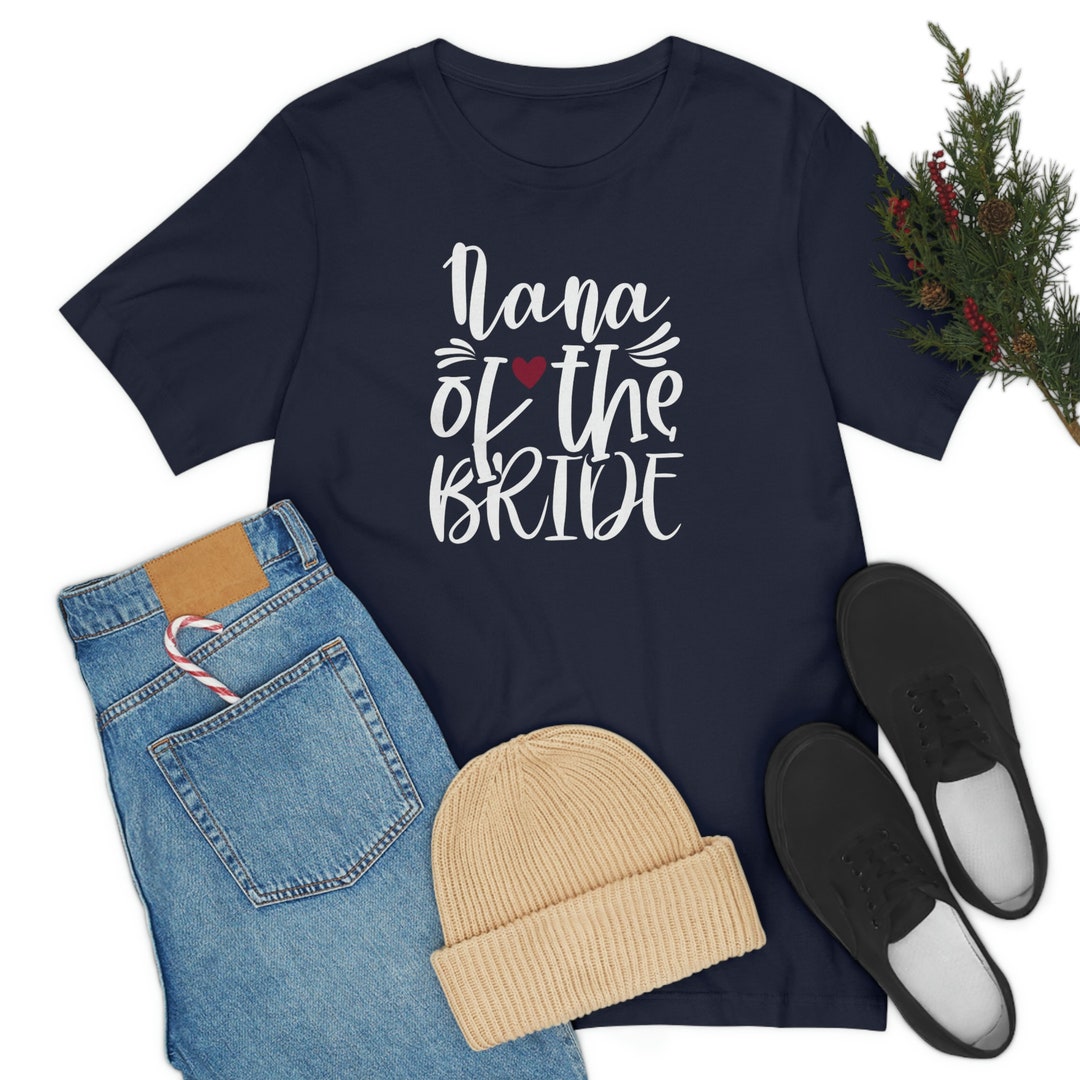 Nana of the Bride Wedding Bride Theme Shirt Tshirt - Bella Canvas ...