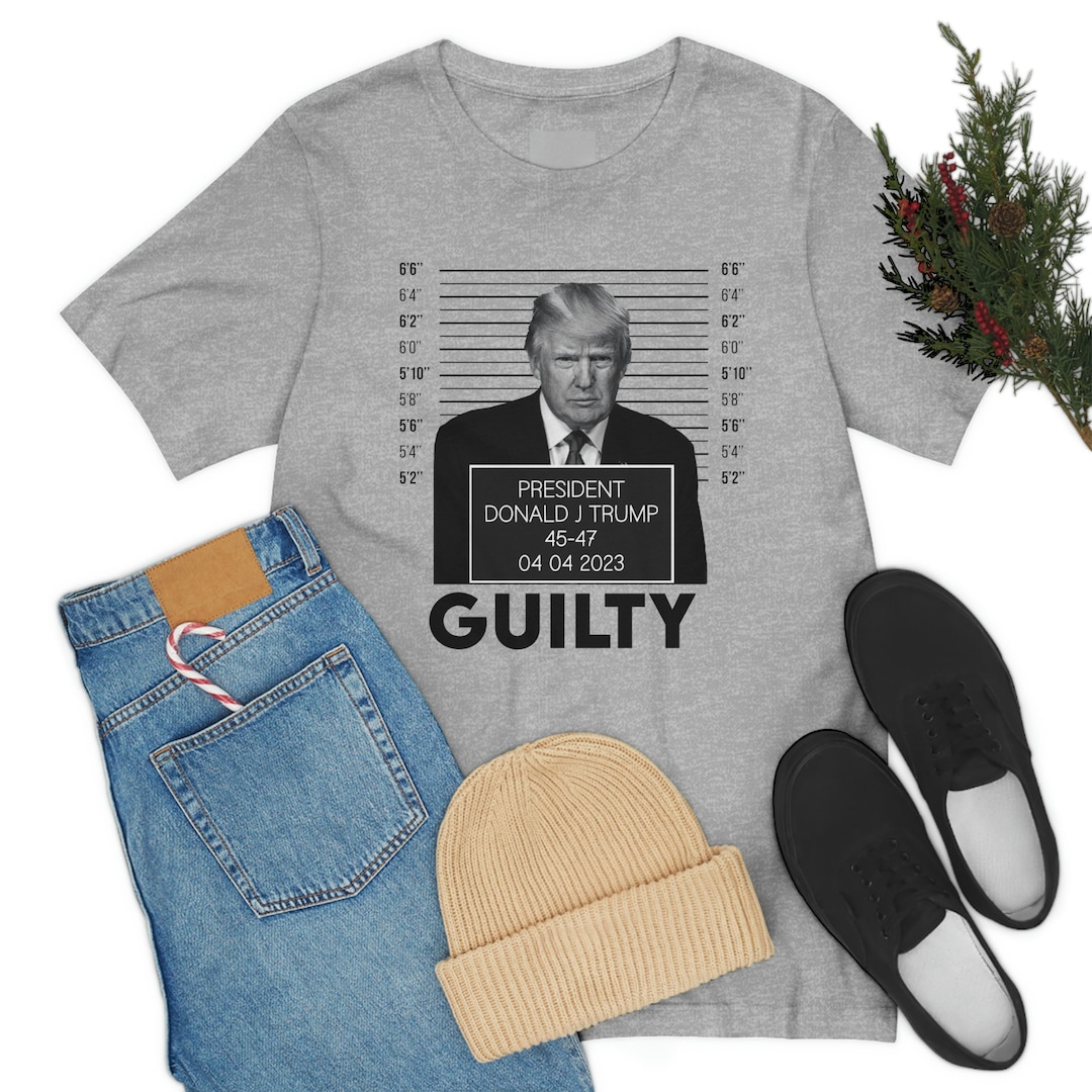 Funny Guilty Trump Mugshot Guilty Version Shirt Unisex Bella Canvas ...
