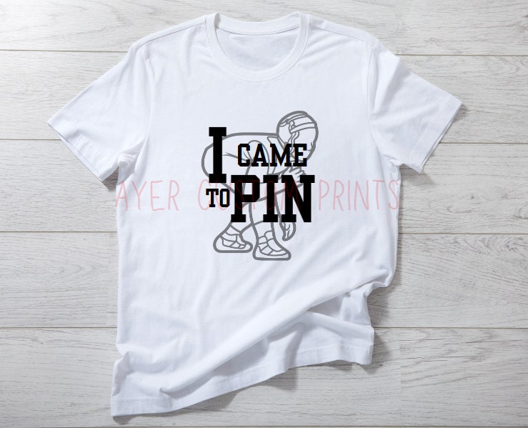 Wrestling, Pin, Wrestling Svg, I Came to Pin, I Came to Win, Pinning ...