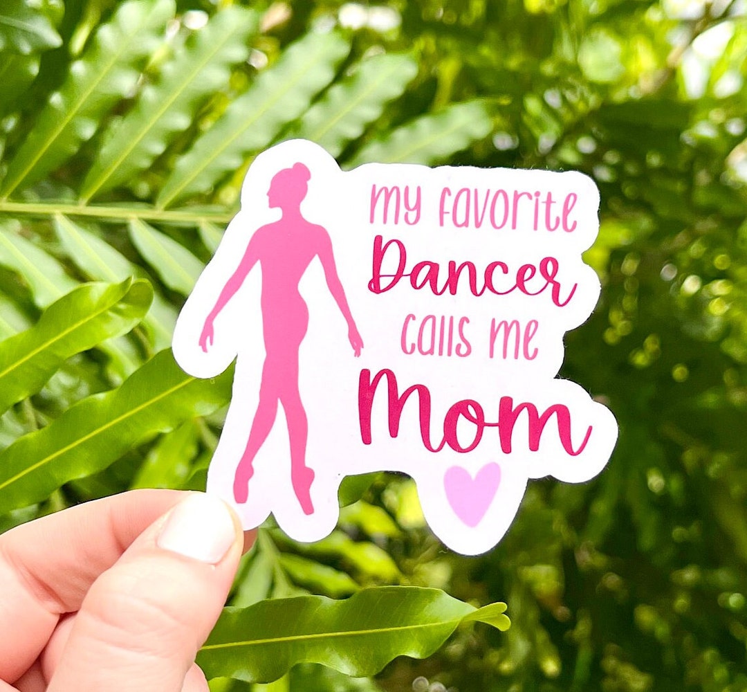 My Favorite Dancer Calls Me Mom Sticker, Dance, Colorful, Tap, Ballet ...