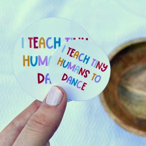 I Teach Tiny Humans to Dance Sticker, Dance, Colorful, Tap, Ballet ...
