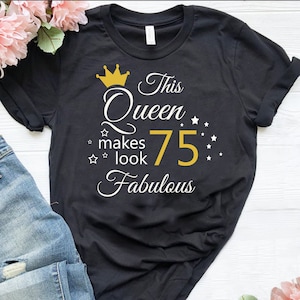 This Queen Makes 75 Look Fabulous Shirt, 75th Birthday Gift for Women ...