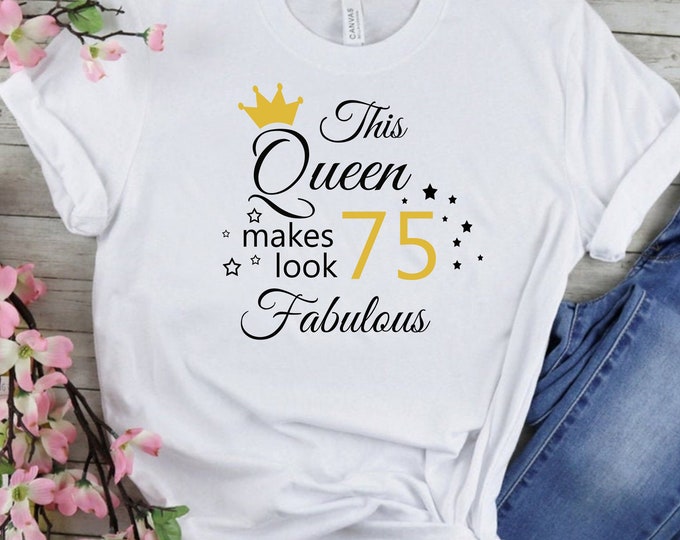 This Queen Makes 75 Look Fabulous Shirt 75th Birthday Gift - Etsy