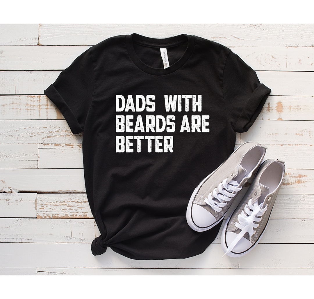 Dads With Beards Are Better Shirt, Father's Day Shirt, Dad Shirt, Cool ...
