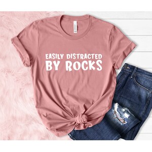 Easily Distracted by Rocks T-shirt: Geology Gift - Etsy