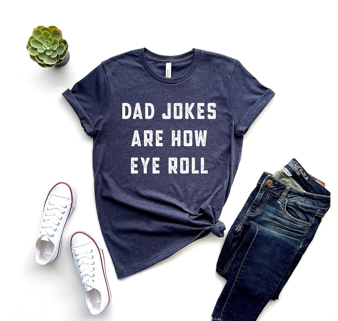 Dad Jokes Are How Eye Roll, Funny Fathers Day Gift, Funny Dad Shirt ...