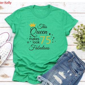 This Queen Makes 75 Look Fabulous Shirt, 75th Birthday Gift for Women ...