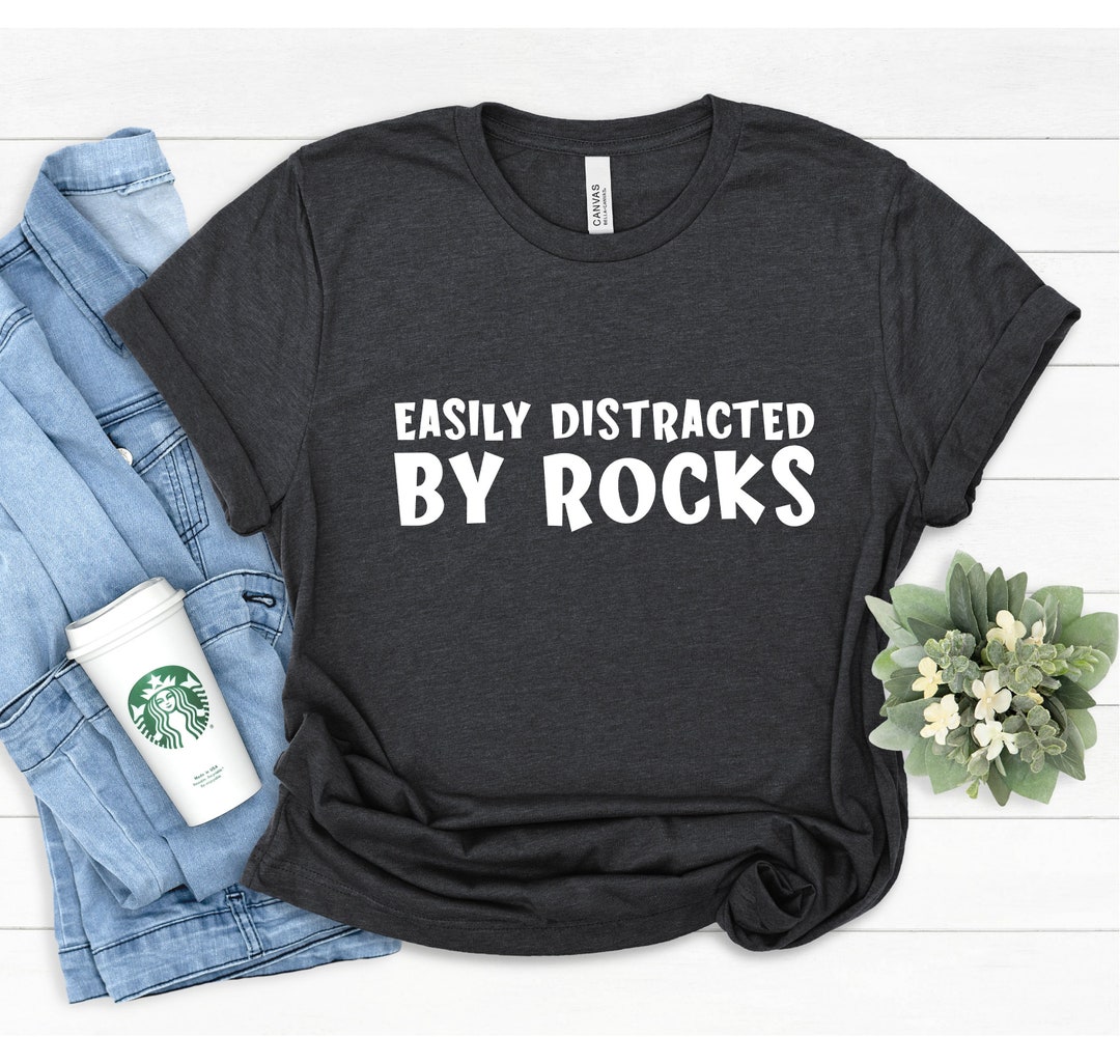 Easily Distracted by Rocks T-shirt: Geology Gift - Etsy