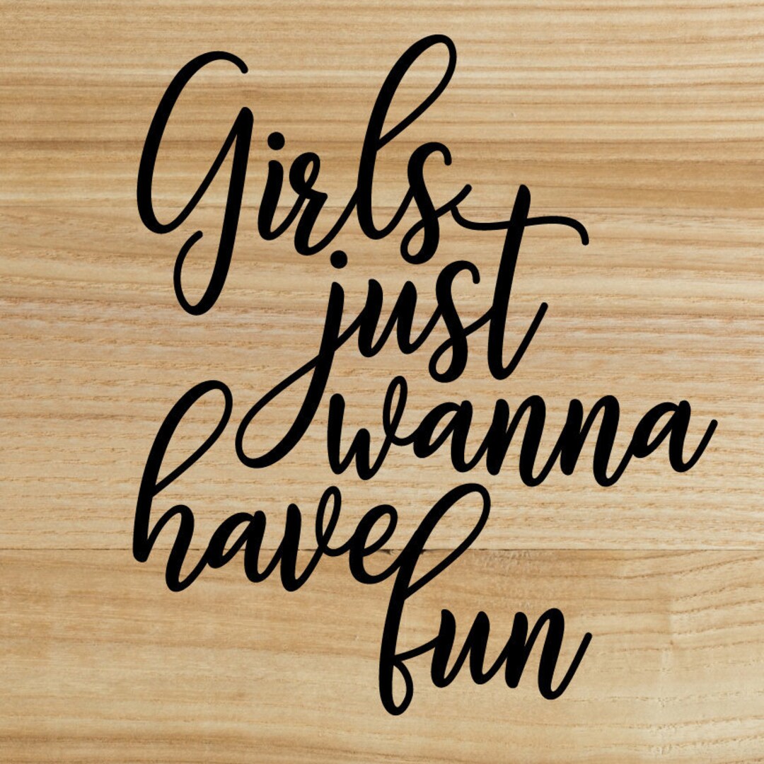 Girls Just Wanna Have Fun SVG Dxf Eps Jpg Png. Cricut Cut File ...