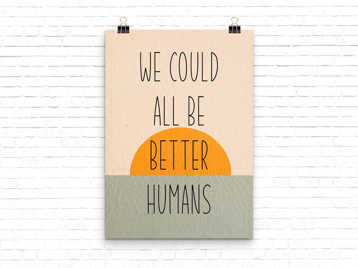 We Could All Be Better Humans - Poster Wall Art Print - Gift - A3 A2 ...