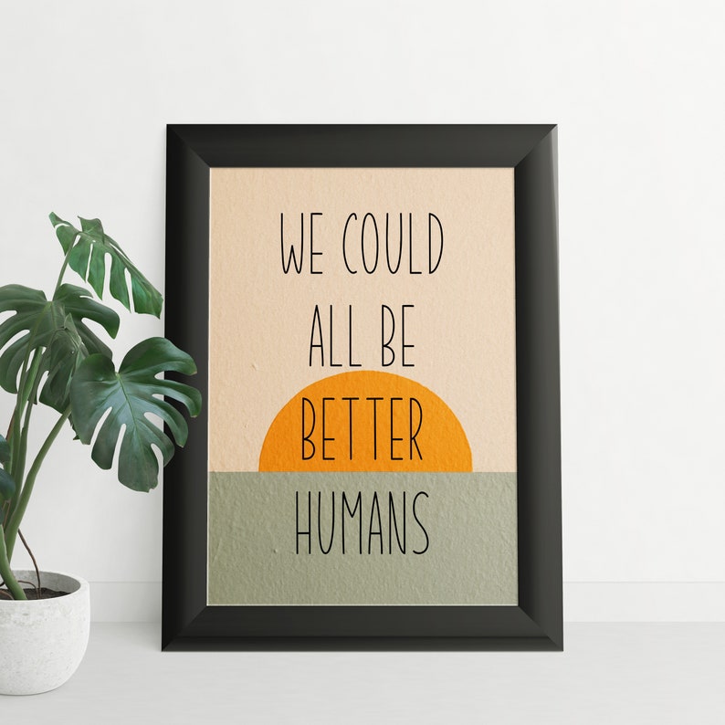 We Could All Be Better Humans - Poster Wall Art Print - Gift - A3 A2 ...