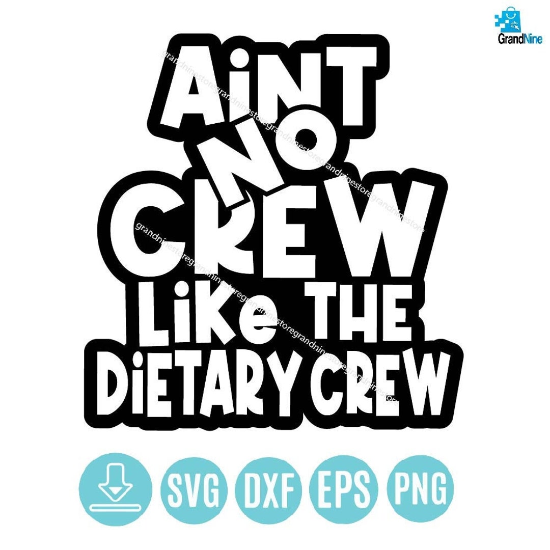 Ain't No Crew Like the Dietary Crew Svg - Etsy