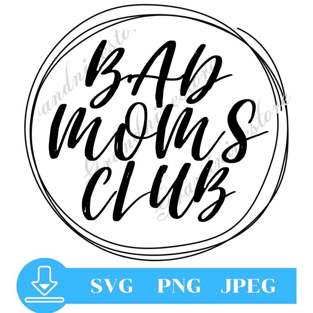 Bad Moms Club Svg, Funny Mom Svg, Mom Svg, Bad Moms Club JPG, Bad Moms ...