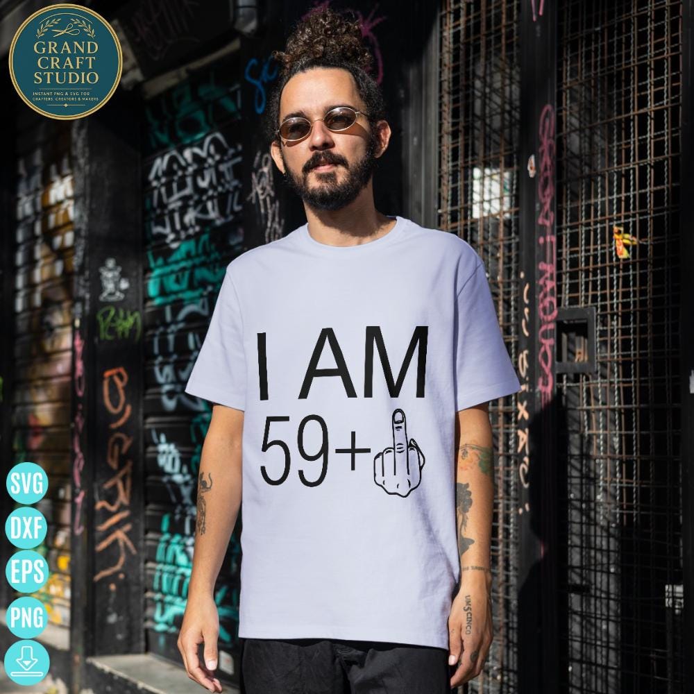 I Am 59 Plus Middle Finger SVG: 60th Birthday Digital Download - Etsy