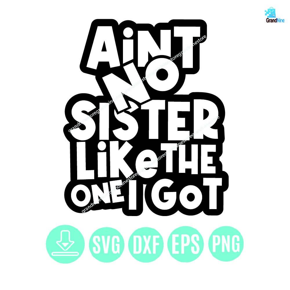 Ain't No Sister Like the One I Got Graphic Design Svg - Etsy