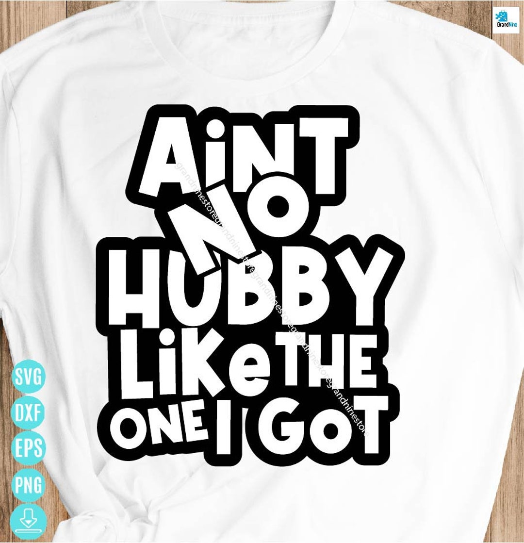 Ain't No Hubby Like the One I Got Graphic Design Svg, Wedding ...