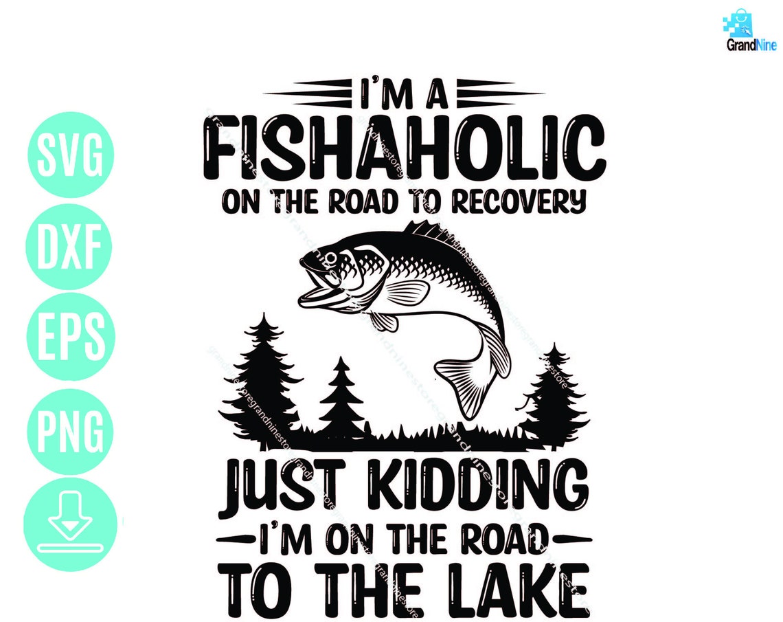 I'm A Fishaholic On The Road To Recovery Fishing Svg | Etsy