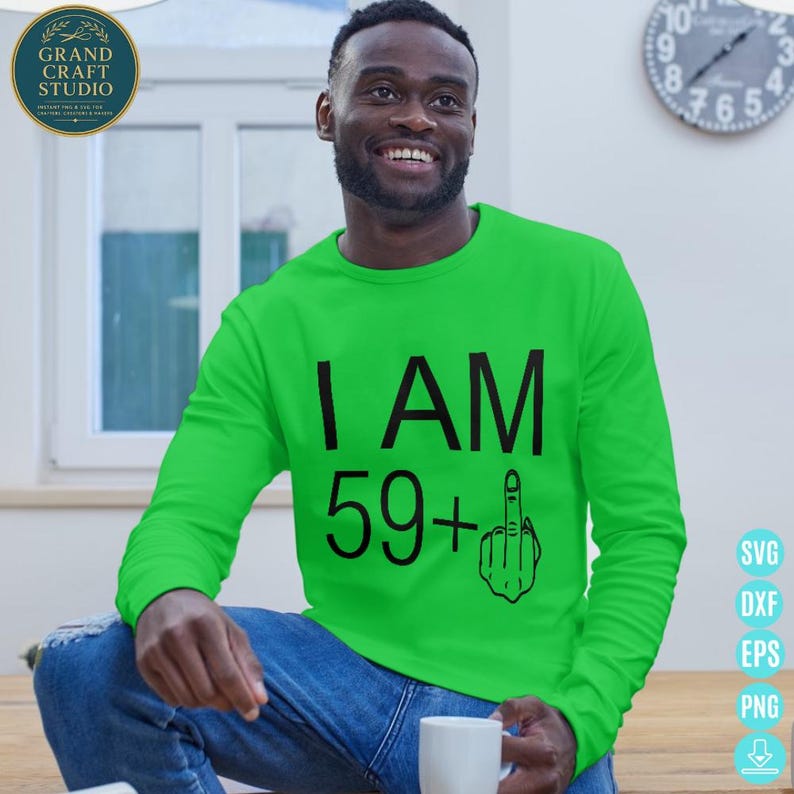 I Am 59 Plus Middle Finger SVG: 60th Birthday Digital Download - Etsy