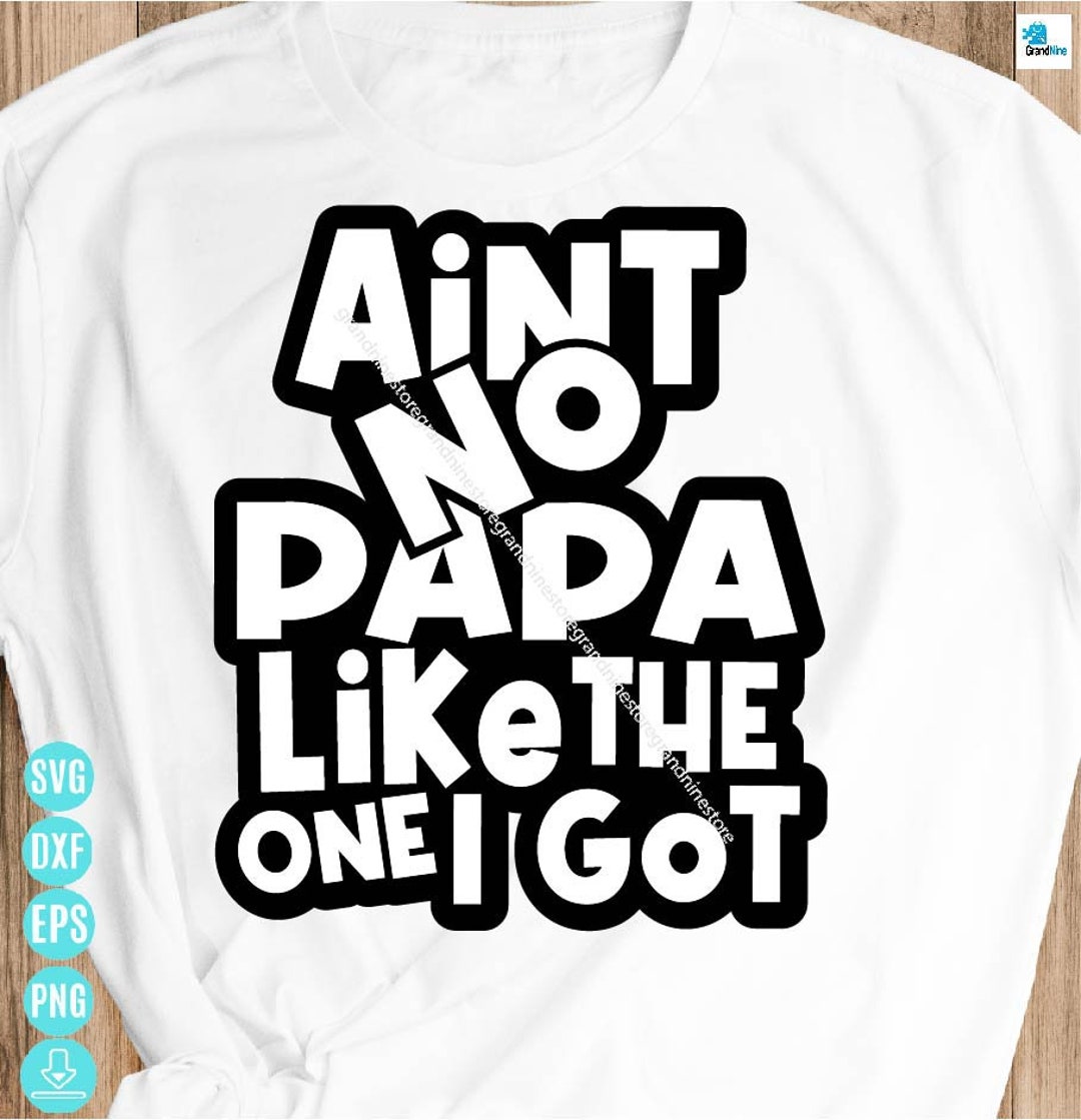 Ain't No Papa Like the One I Got Graphic Design Svg, Family Svg, Funny ...