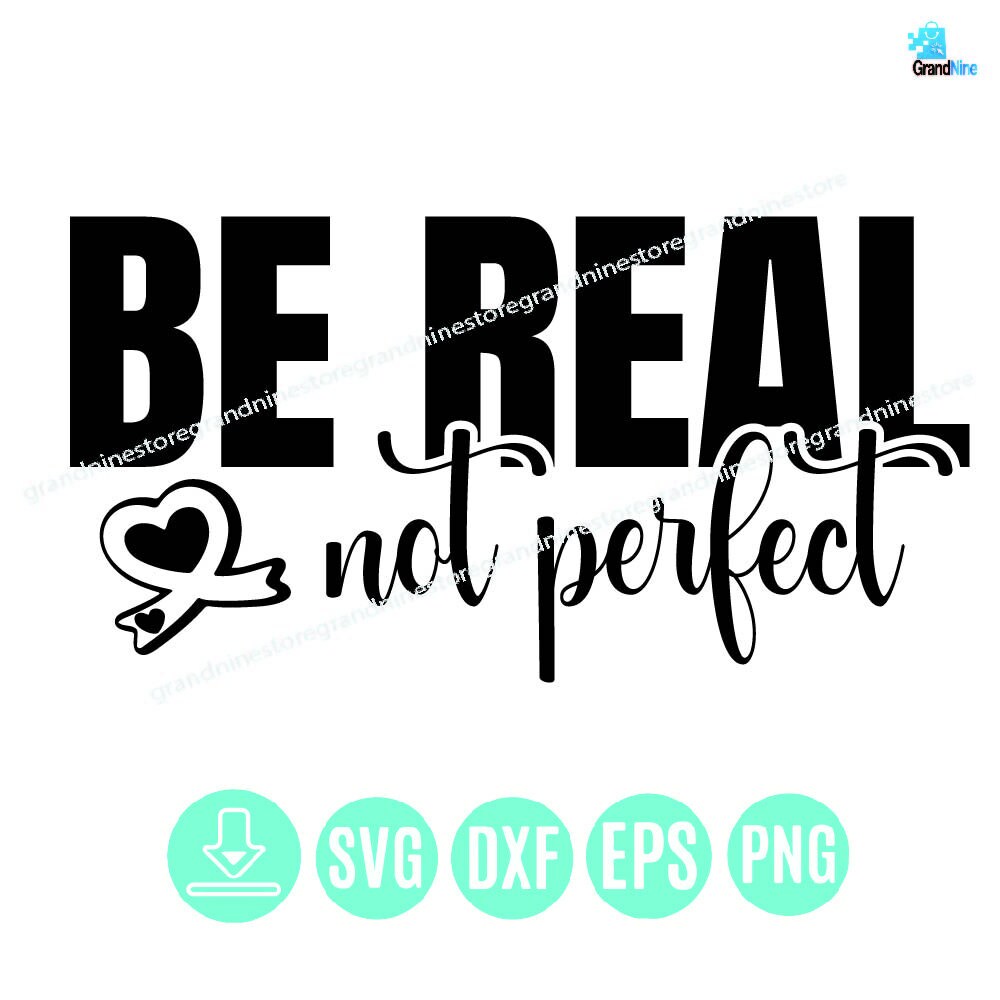Be Real Not Perfect SVG PNG Inspirational Quote Svg | Etsy