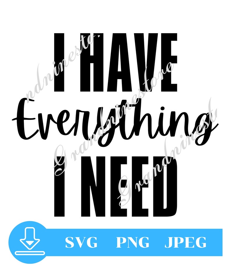 I Have Everything I Need and I Am Everything SVG I Have - Etsy