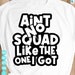 Ain't No Squad Like the One I Got Svg - Etsy