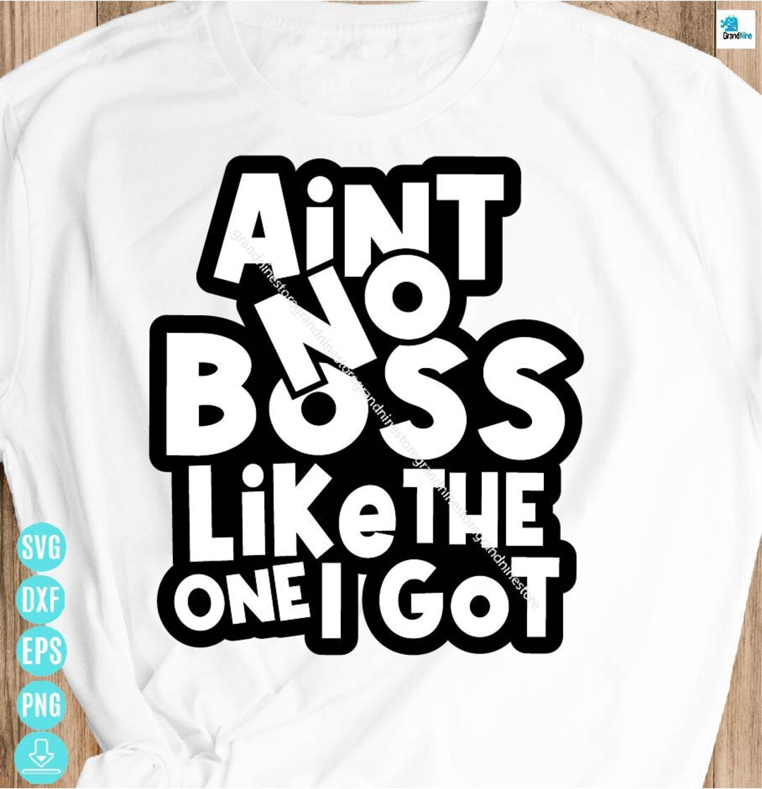 Ain't No Boss Like the One We Got Graphic Design Svg, Funny Boss Svg ...