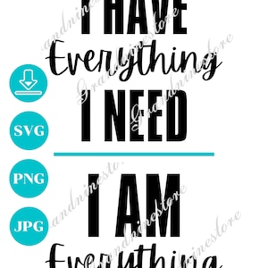 I Have Everything I Need and I Am Everything SVG, I Have Everything SVG ...