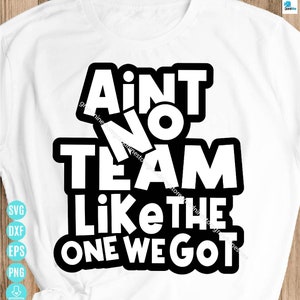 Funny Team SVG Design: Ain't No Team Like One We Got (digital Download ...