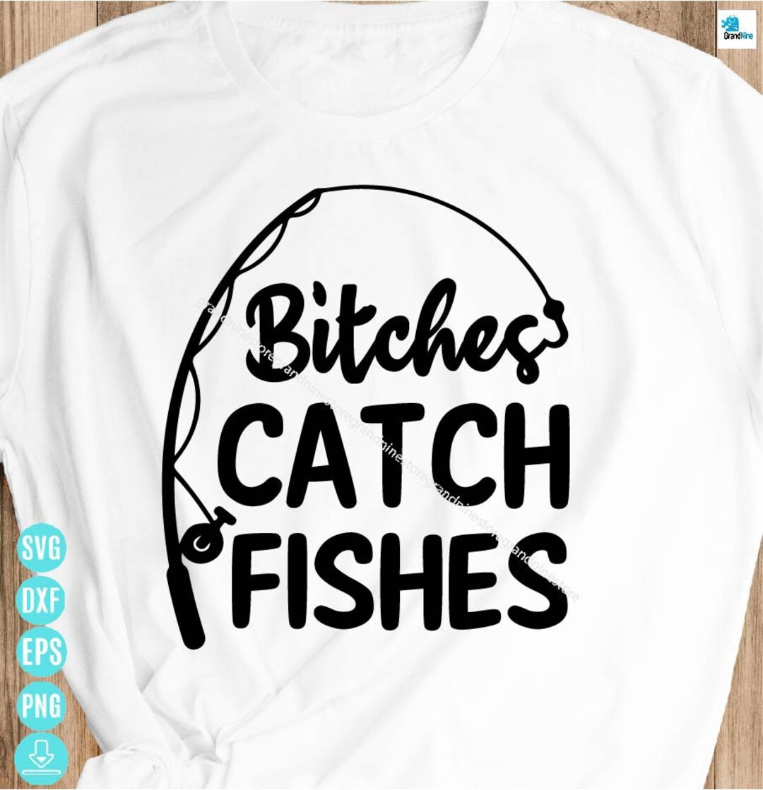 Bitches Catch Fishes Svg, Fishing Svg, Outdoors Svg, Adventure Svg ...